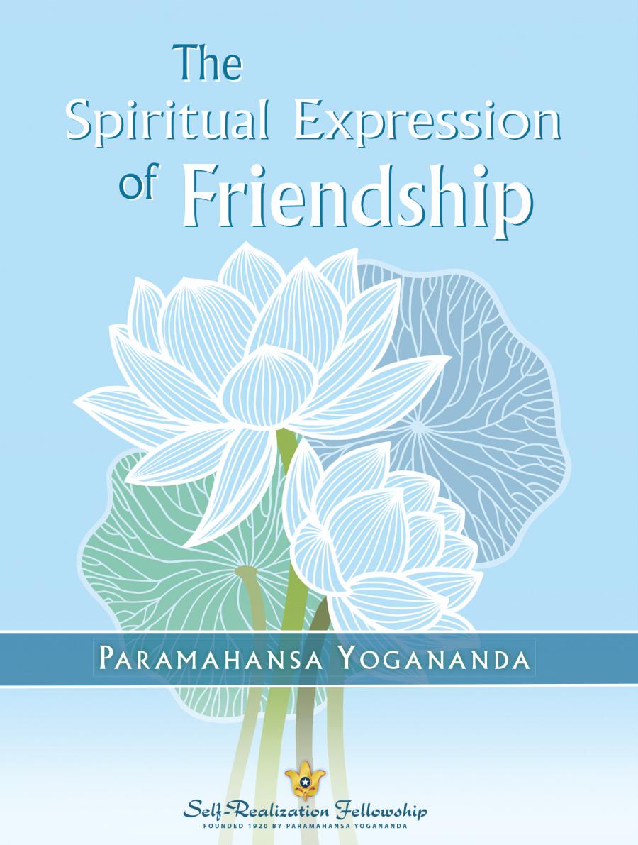 The Spiritual Expression of Friendship: new book by Paramahansa ...