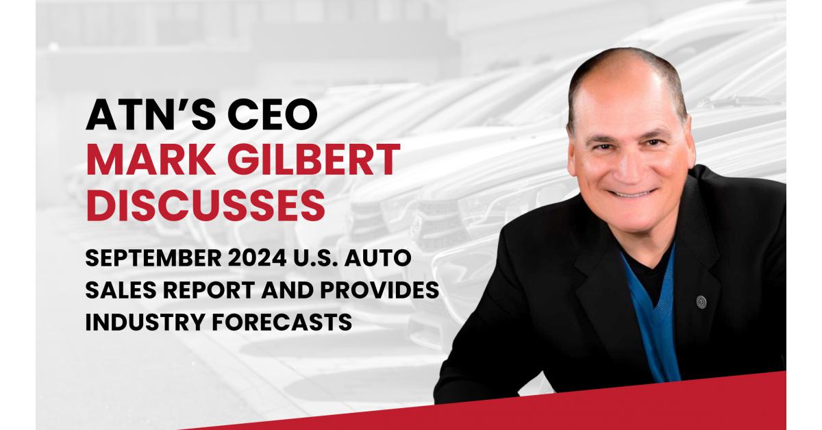 ATN’s CEO Mark Gilbert Discusses September 2024 U.S. Auto Sales Report ...