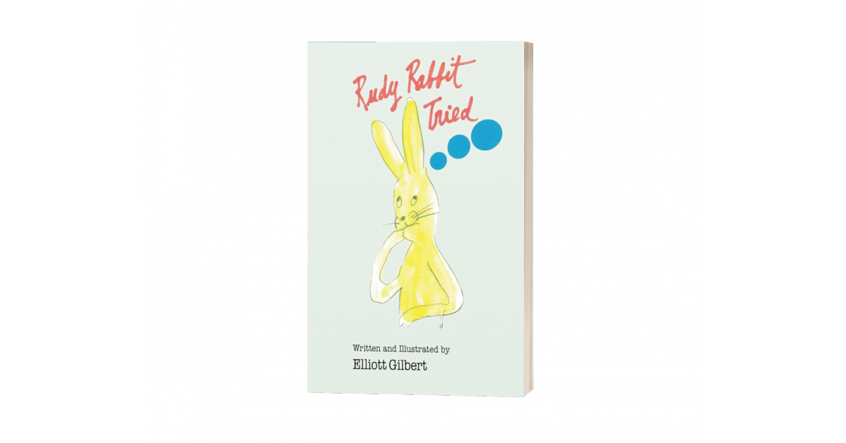 Praise Rolls in for Elliott Gilbert’s 'Rudy Rabbit Tried'— A Story of ...