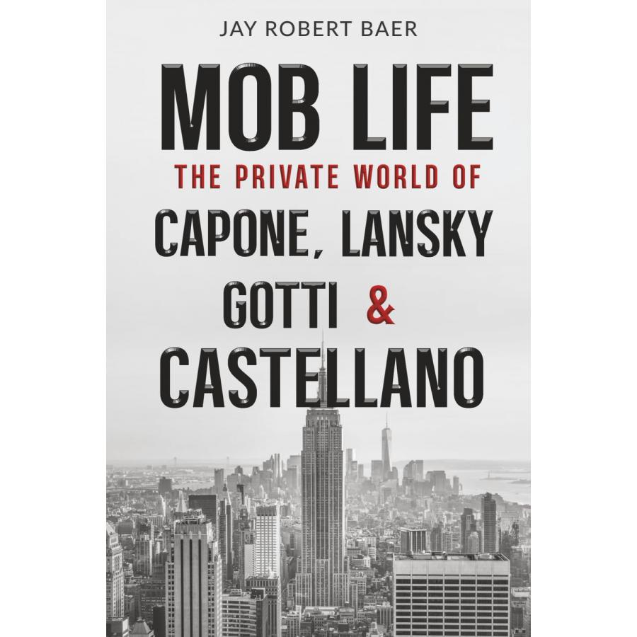Mob Life: The Private World of Capone, Lansky, Gotti & Castellano ...