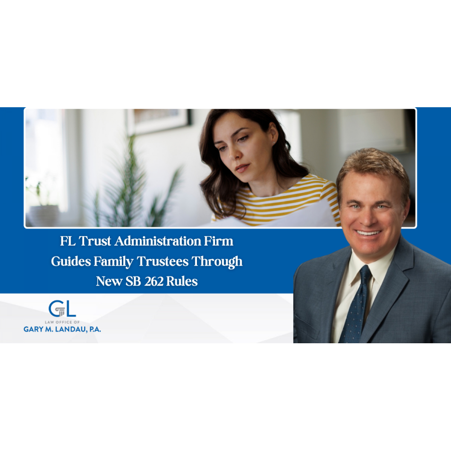 FL Trust Administration Firm Guides Family Trustees Through New SB 262 ...